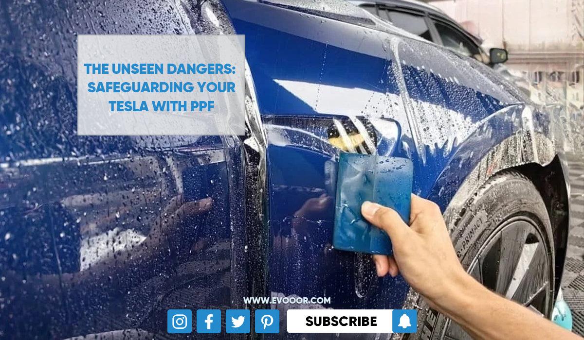 The Unseen Dangers: Safeguarding Your Tesla with PPF – Evooor